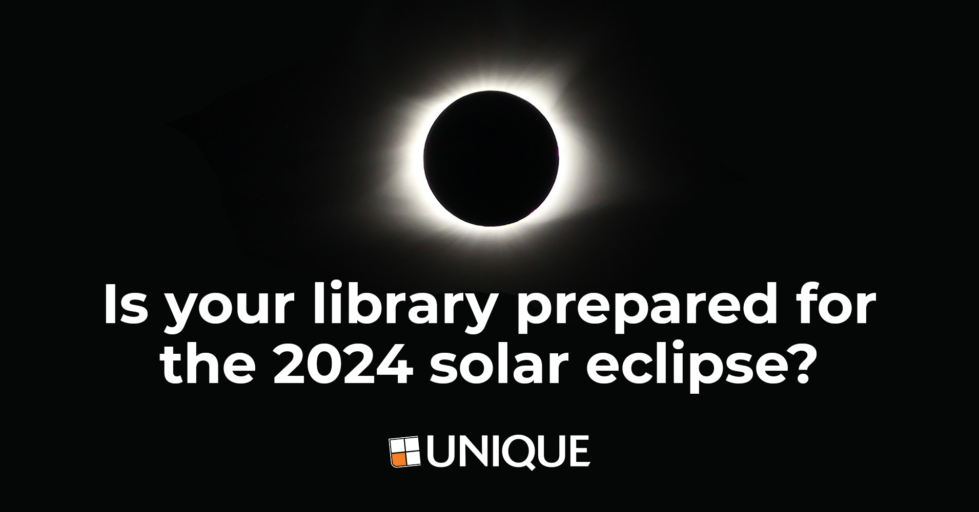 Preparing Your Library for the 2024 Eclipse - Unique Library